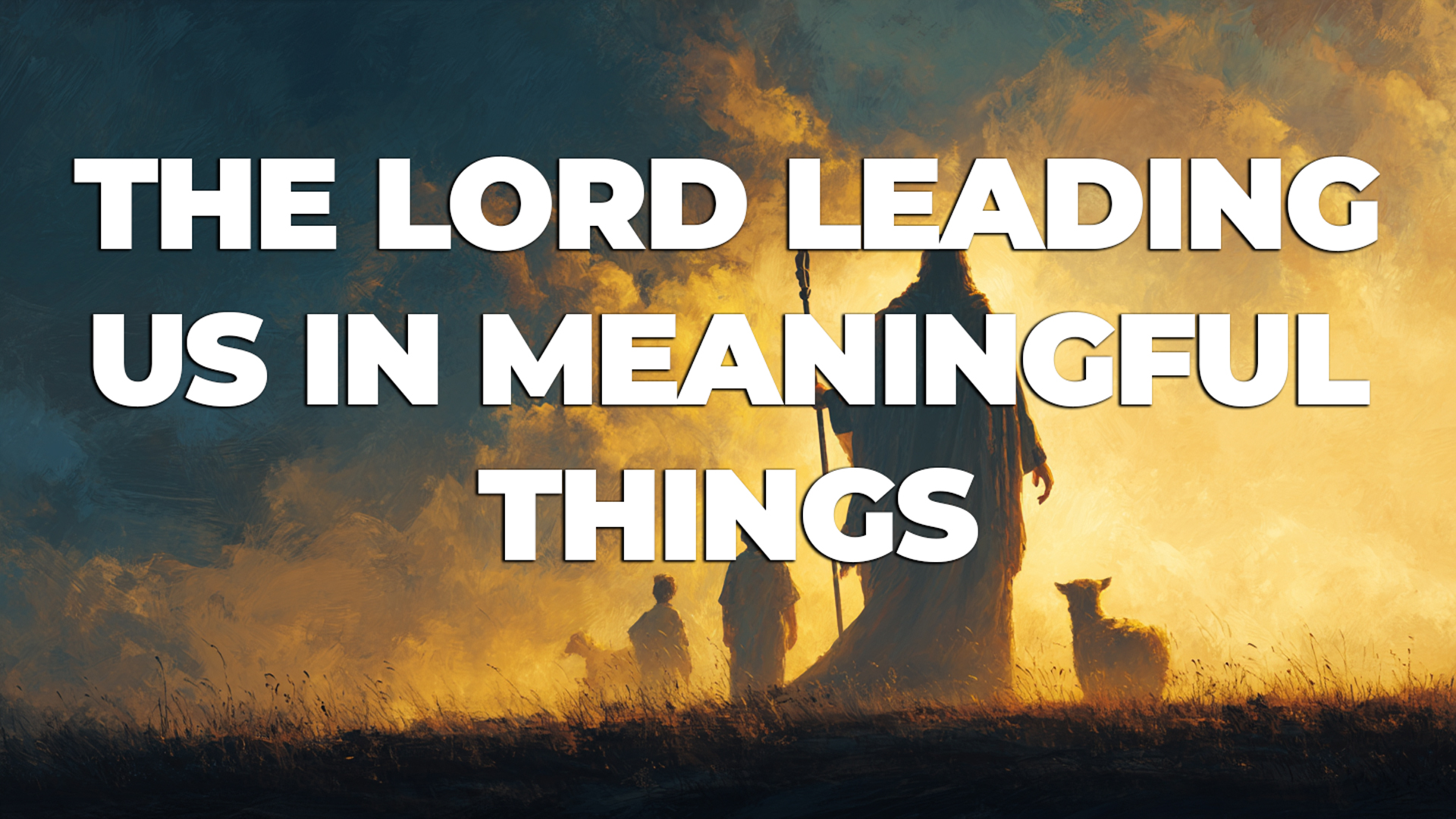 The Lord Leading Us In Meaningful Things – ODX.TV